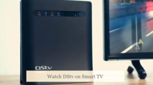How to Watch DStv on Smart TV [LG, Samsung, Hisense & More]