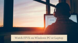 How to Watch ITVX on Windows PC or Laptop - Smart Digi Here
