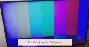 How to Fix Blue Tint On TV Screen (8 Ways) - Smart Digi Here