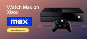 How to Watch Max on Xbox One, Series S, & X (2023)