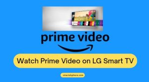 How to Watch Amazon Prime Video on LG Smart TV - Smart Digi Here