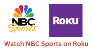 How to Watch NBC Sports on Roku - Smart Digi Here